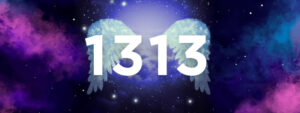 Angel Number 1313 Meaning: Everything You Need To Know